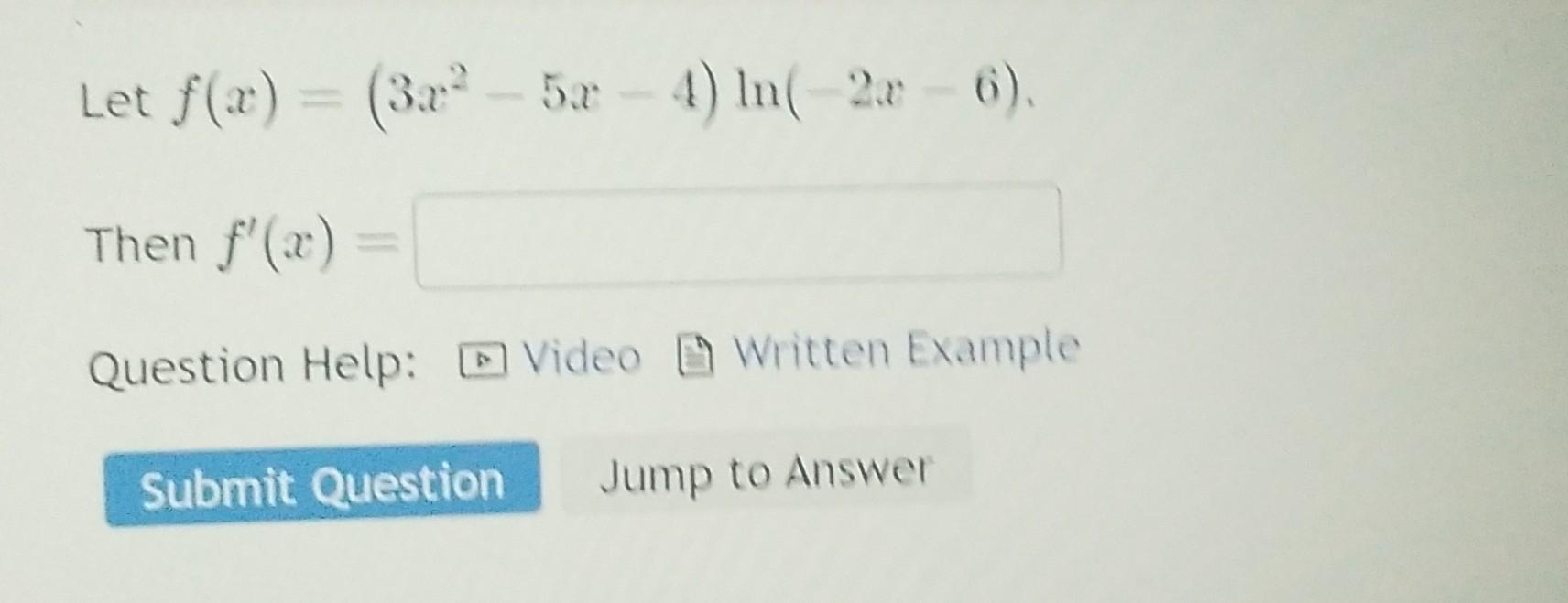 Let f(x)=(3x2−5x−4)ln(−2x−6). Then f′(x)= Question | Chegg.com
