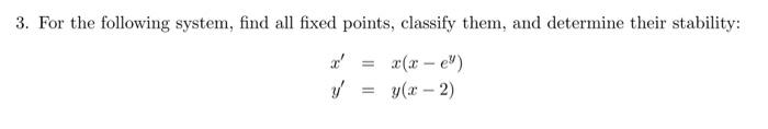 Solved 3. For the following system, find all fixed points, | Chegg.com