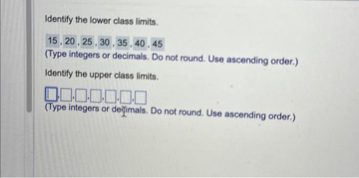 Solved Identify the lower class limits, upper class limits, | Chegg.com