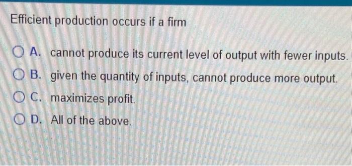 Solved Efficient production occurs if a firm A. cannot | Chegg.com