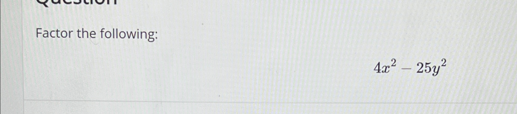 Solved Factor the following:4x2-25y2 | Chegg.com