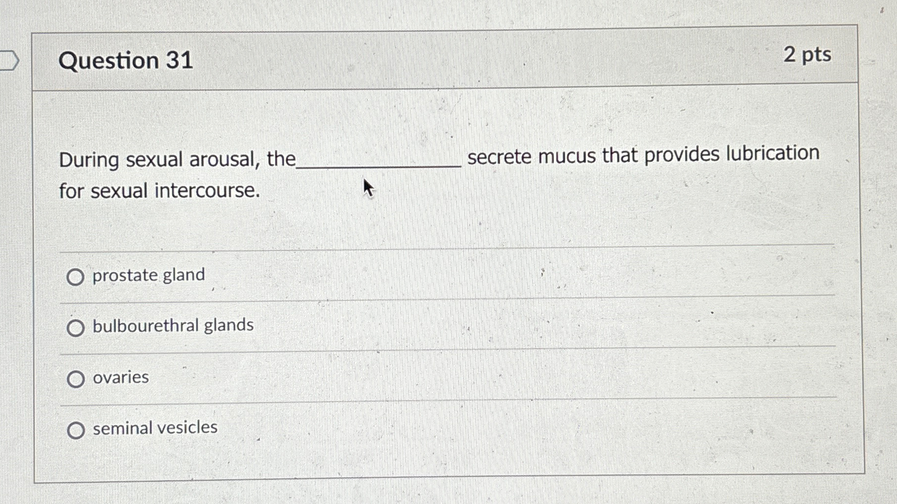 Solved Question 312 ﻿ptsDuring sexual arousal, the secrete | Chegg.com