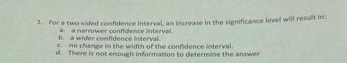 Solved 1. For a two-sided confidence interval, an increase | Chegg.com