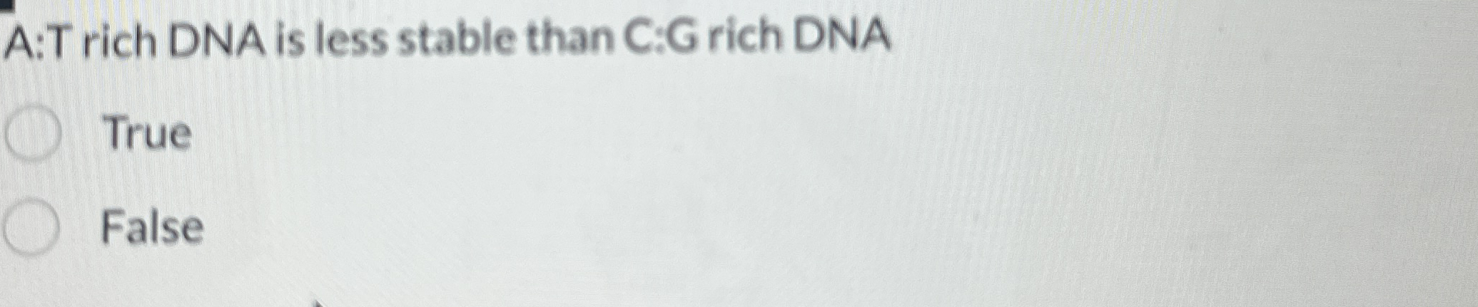 Solved A:T rich DNA is less stable than C:G rich | Chegg.com