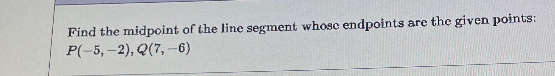 Solved Find the midpoint of the line segment whose endpoints | Chegg.com