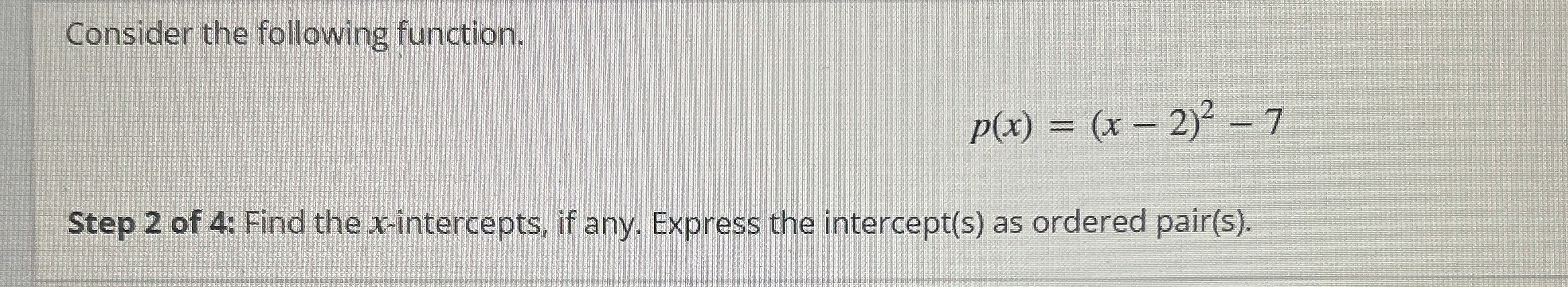 Solved Consider the following function.p(x)=(x-2)2-7Step 2 | Chegg.com