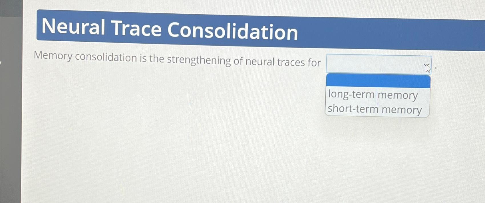 Solved Neural Trace ConsolidationMemory consolidation is the | Chegg.com
