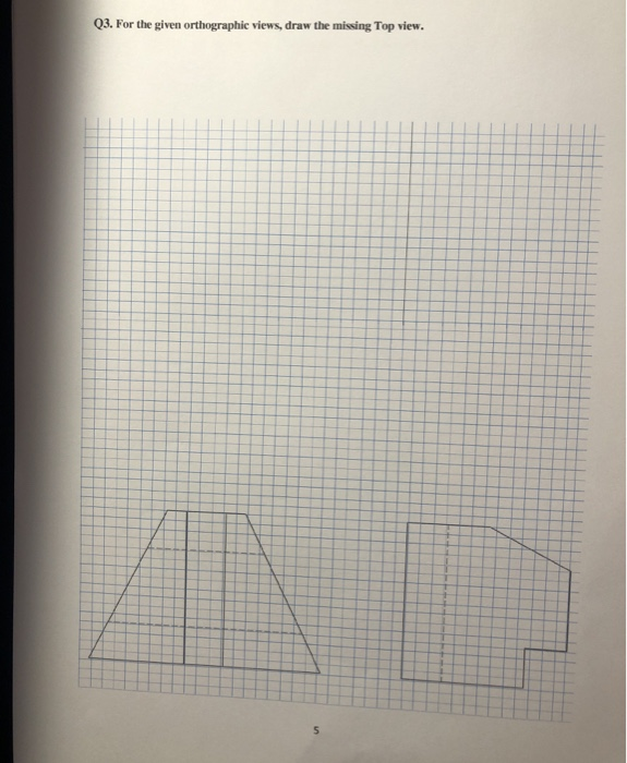 Solved Q3. For the given orthographic views, draw the | Chegg.com