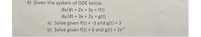 Solved 4) Given the system of ODE below, dx/dt + 2x + 3y = | Chegg.com