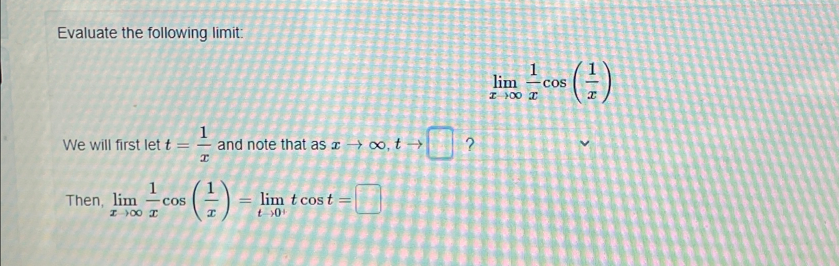Solved Evaluate the following limit:limx→∞1xcos(1x)We will | Chegg.com