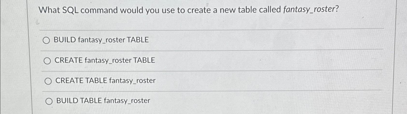 Solved What SQL command would you use to create a new table | Chegg.com
