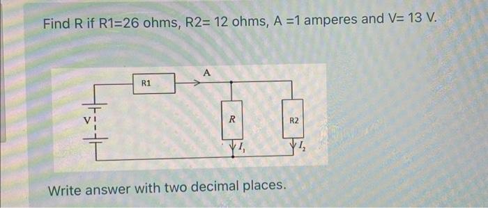 Solved Find R if R1=26 ohms, R2=12 ohms, A=1 amperes and | Chegg.com