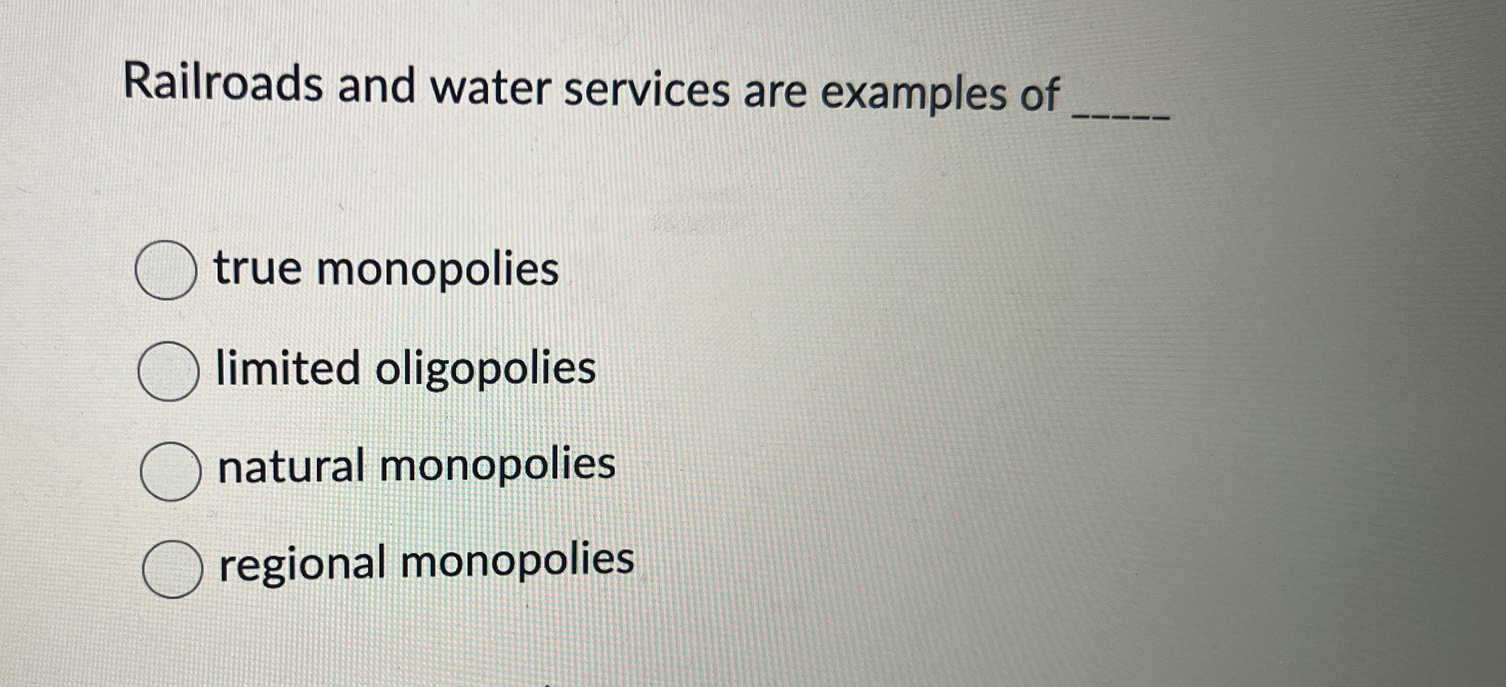 Solved Railroads and water services are examples oftrue | Chegg.com