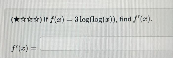 Solved f(x)=3log(log(x)) | Chegg.com