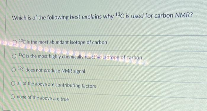 Solved Which is of the following best explains why 13C is | Chegg.com