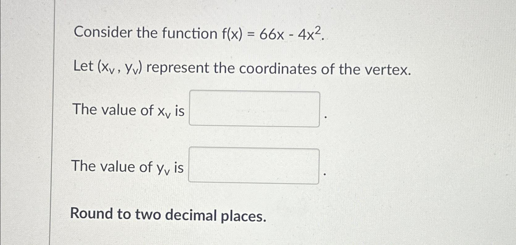 Solved Consider the function f(x)=66x-4x2.Let (xv,yv) | Chegg.com