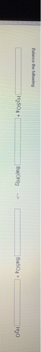 Solved Balance the following H2SO4 Ba(OH)2 BaSO4 H2O + | Chegg.com