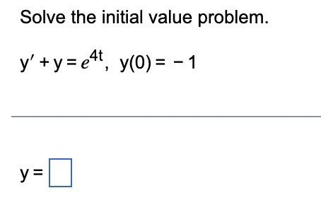 Solved Solve the initial value problem. y′+y=e4t,y(0)=−1 | Chegg.com