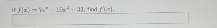 Solved f(x)=7ex−10x2+33 | Chegg.com