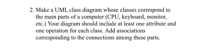 Solved 2 Make A Uml Class Diagram Whose Classes Correspond