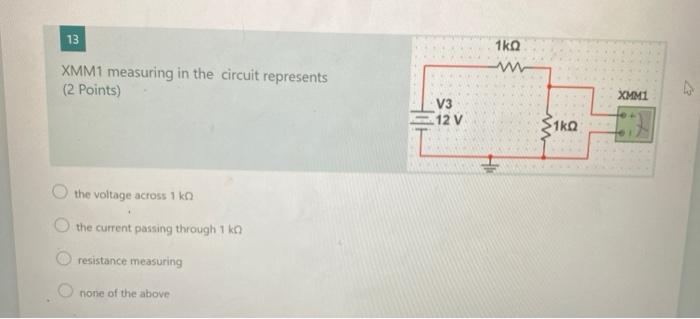 Solved 13 1kg XMM1 measuring in the circuit represents (2 | Chegg.com