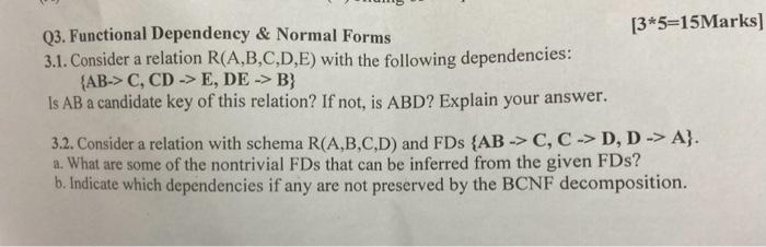 Solved Q3. Functional Dependency \& Normal Forms [3∗5=15 | Chegg.com