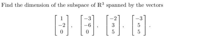 Solved Find the dimension of the subspace of R3 spanned by | Chegg.com