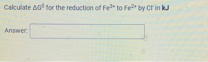 Solved Calculate AGº for the reduction of Fe3+ to Fe2+ by | Chegg.com