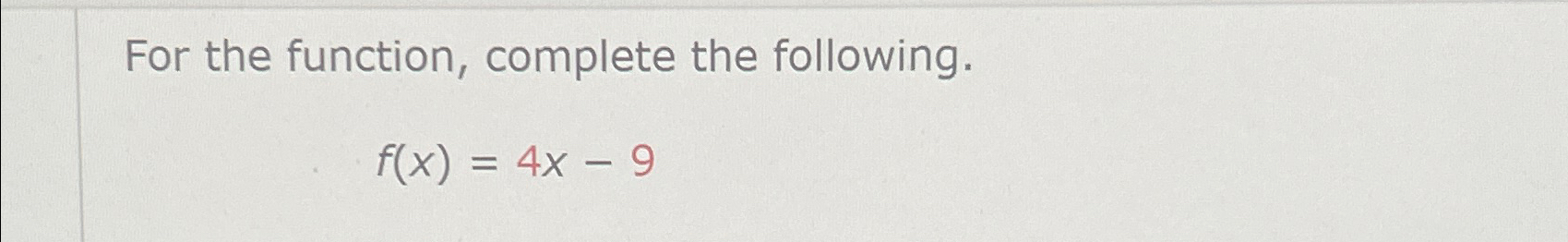 Solved For the function, complete the following.f(x)=4x-9 | Chegg.com