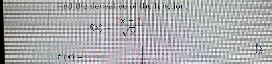Solved Find the derivative of the function.f(x)=2x-7x2f'(x)= | Chegg.com