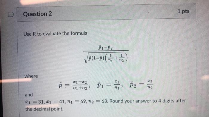 Solved 1 pts Question 2 Use R to evaluate the formula P1 P2 | Chegg.com
