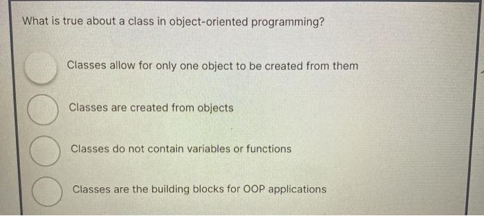 Solved What is true about a class in object-oriented | Chegg.com