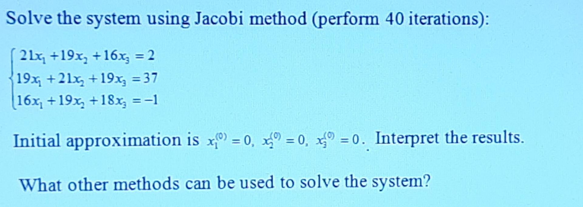 Solved Solve the system using Jacobi method (perform 40 | Chegg.com