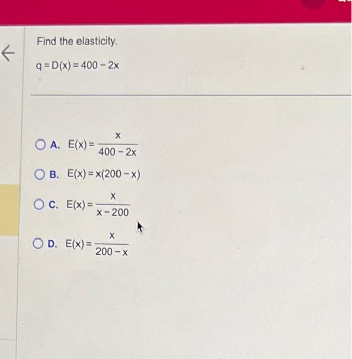 Solved Find the elasticity. q=D(x)=400−2x A. E(x)=400−2xx B. | Chegg.com