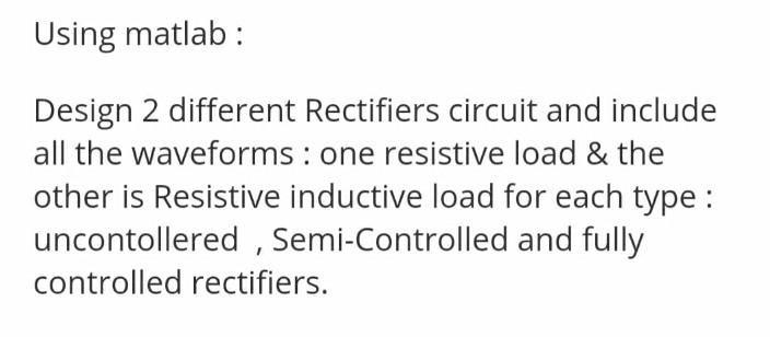 Solved Using matlab : Design 2 different Rectifiers circuit | Chegg.com