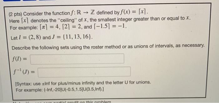 Solved (2 pts) Consider the functionf:R → Z defined by f(x) | Chegg.com Solved (2 pts) Consider the functionf:R → Z defined by f(x) | Chegg.com