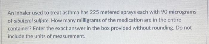 Solved An inhaler used to treat asthma has 225 metered | Chegg.com