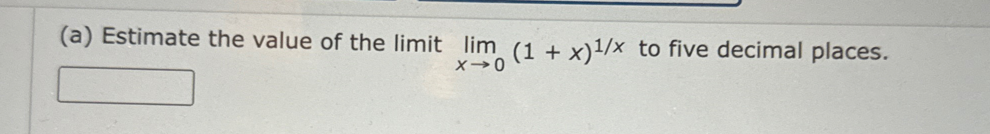 Solved (a) ﻿Estimate the value of the limit limx→0(1+x)1x | Chegg.com