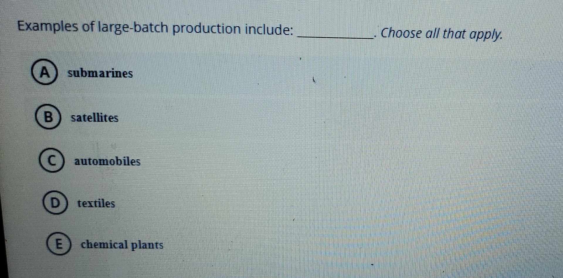 Solved Examples of large-batch production include: A | Chegg.com