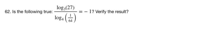 Solved 62. Is the following true: log3(27) log4 (4) = 1? | Chegg.com