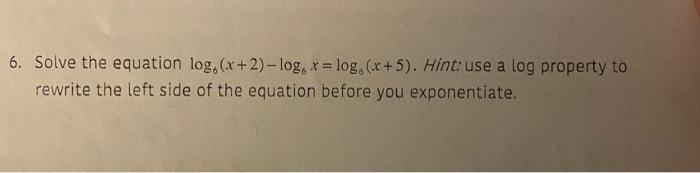 Solved 6. Solve the equation log6(x+2)−log6x=log0(x+5). | Chegg.com