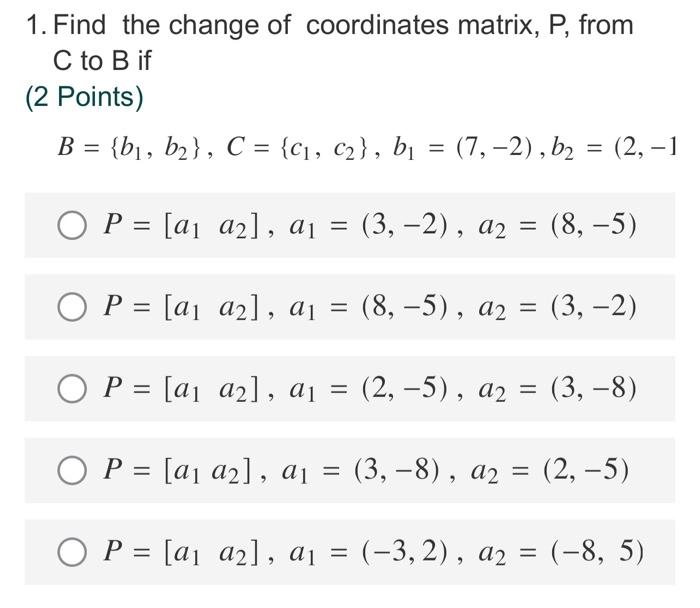Solved 1. Find the change of coordinates matrix, P, from C | Chegg.com