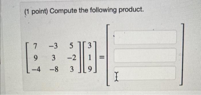 Solved (1 point) Compute the following product. | Chegg.com