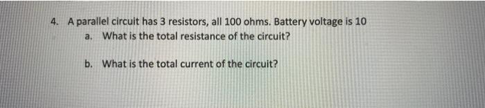 Solved 4. A parallel circuit has 3 resistors, all 100 ohms. | Chegg.com