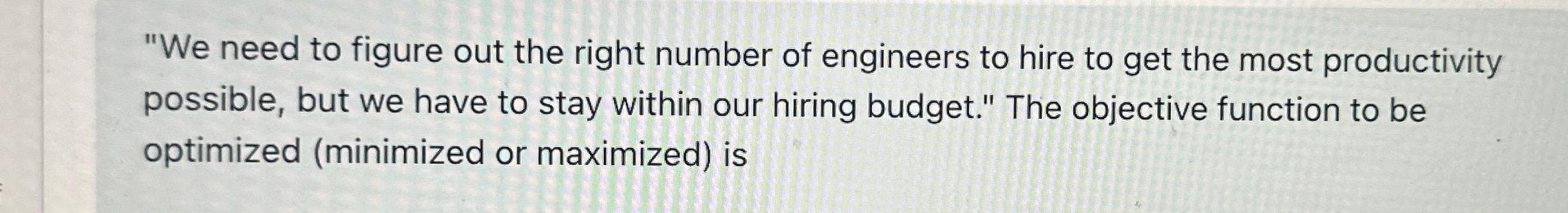 Solved "We need to figure out the right number of engineers | Chegg.com