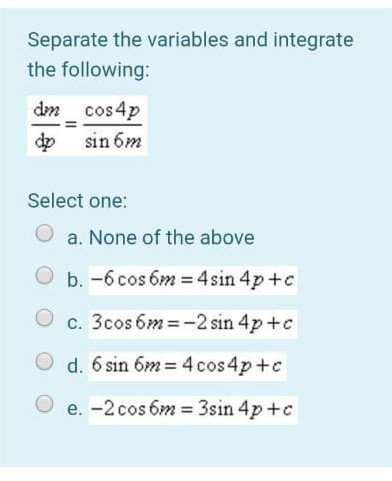 Solved Separate the variables and integrate the following: | Chegg.com