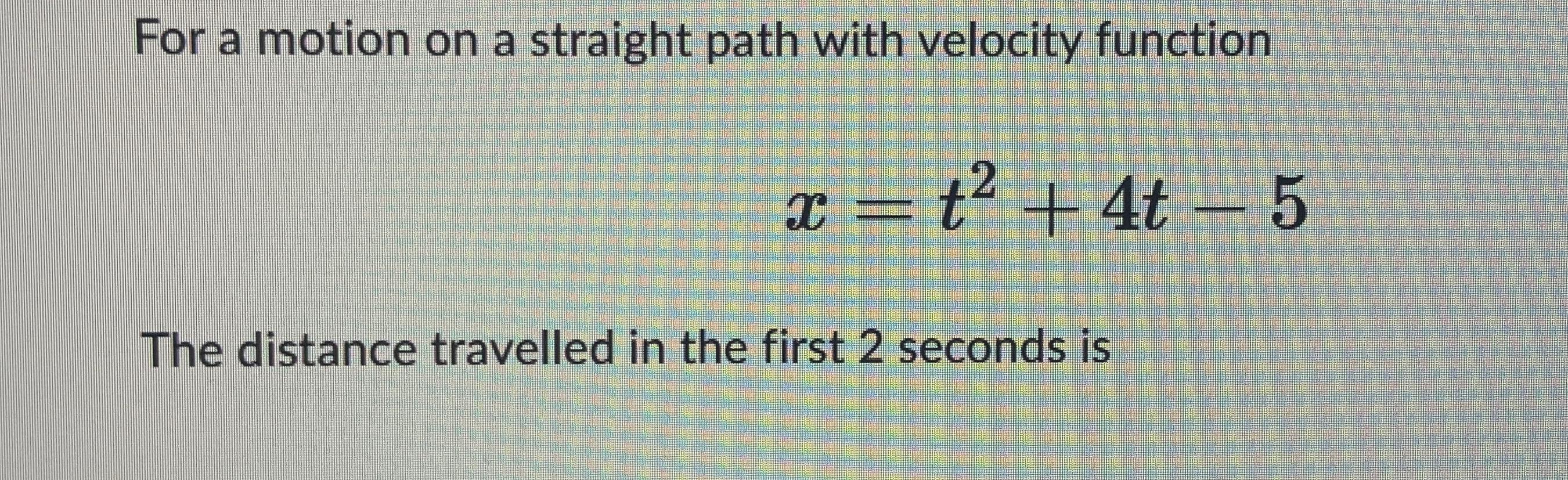 Solved For a motion on a straight path with velocity | Chegg.com