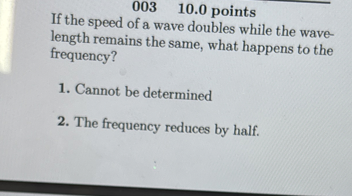 Solved 003,10.0 pointsIf the speed of a wave doubles while | Chegg.com Solved 003,10.0 pointsIf the speed of a wave doubles while | Chegg.com