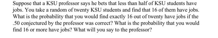 Solved Suppose that a KSU professor says he bets that less | Chegg.com