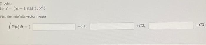 Solved (1 point) Let F= 5t+1,sin(t),5t3 Find the | Chegg.com